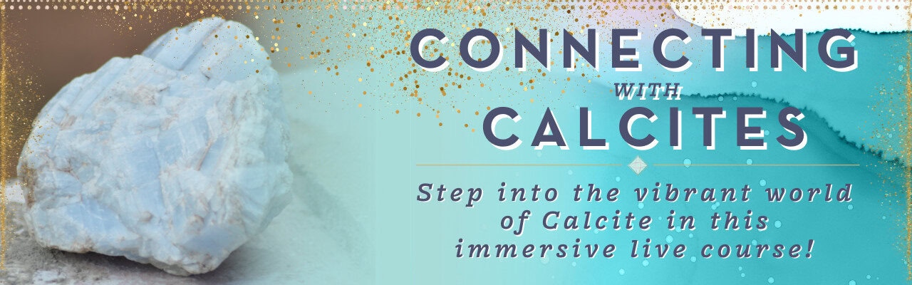 Connecting with Calcites Course - Love & Light School of Crystal ...